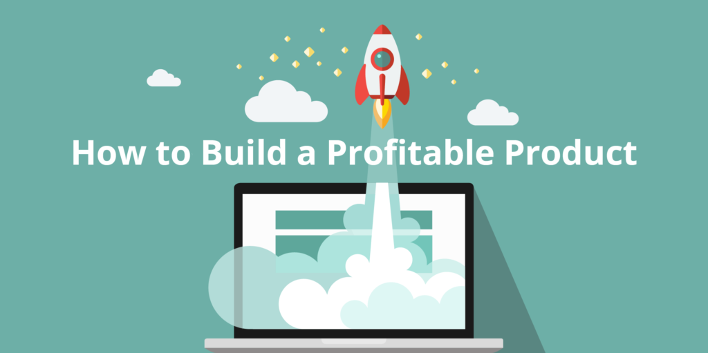 How to Build a Profitable Product