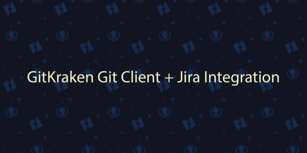 Jira Integrations Using Jira With Gitkrakens Git Client And Git Integration For Jira