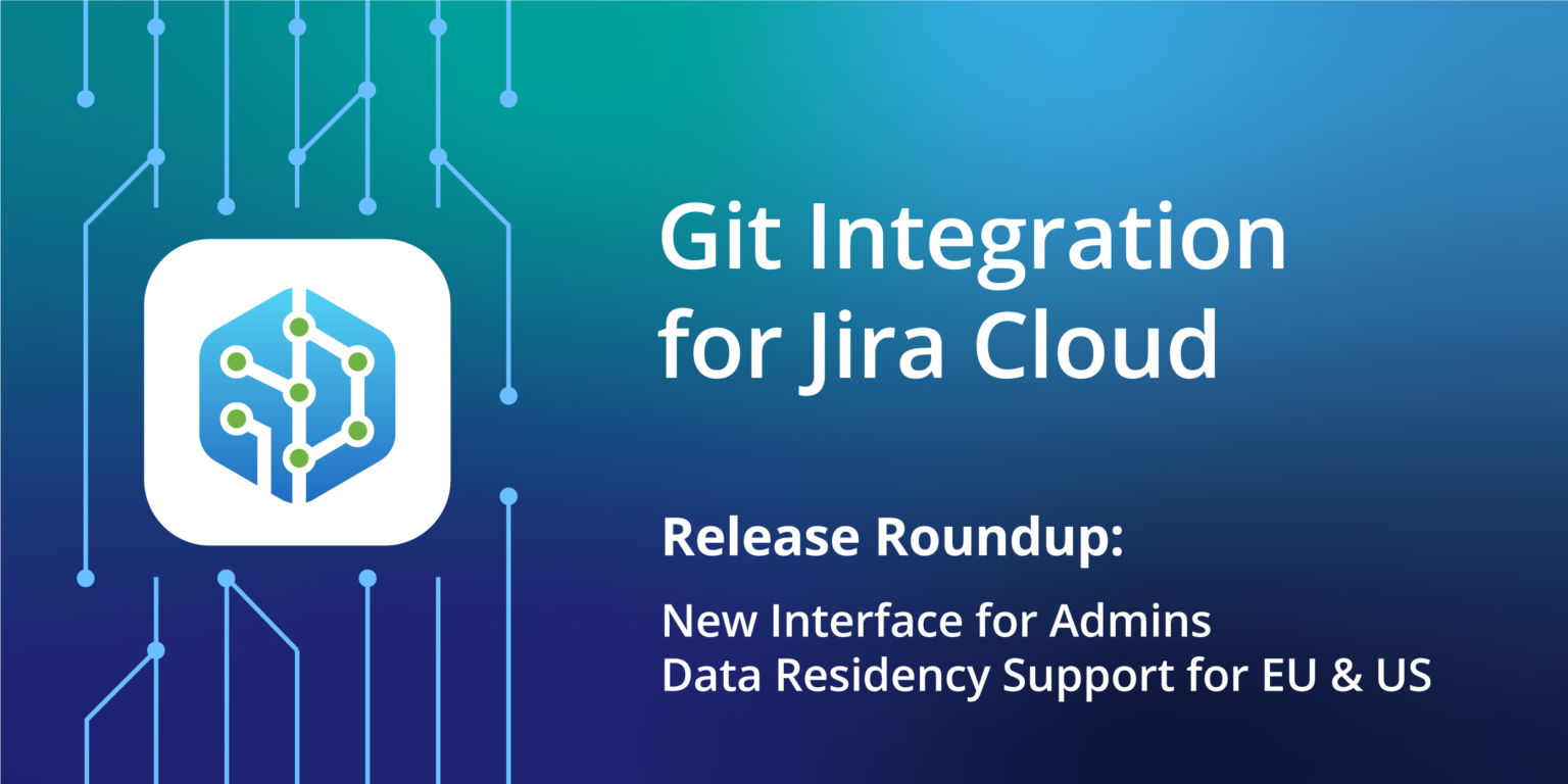 Git Integration for Jira Cloud Release | Atlassian Data Residency & New ...