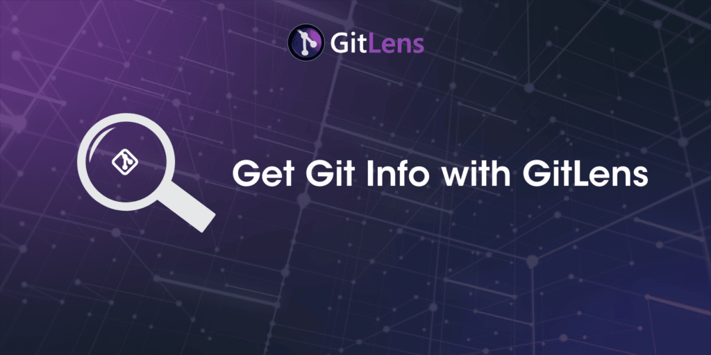 Get Git Info with GitLens for VS Code | Blame, CodeLens, & More