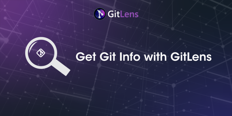 Get Git Info with GitLens for VS Code | Blame, CodeLens, & More