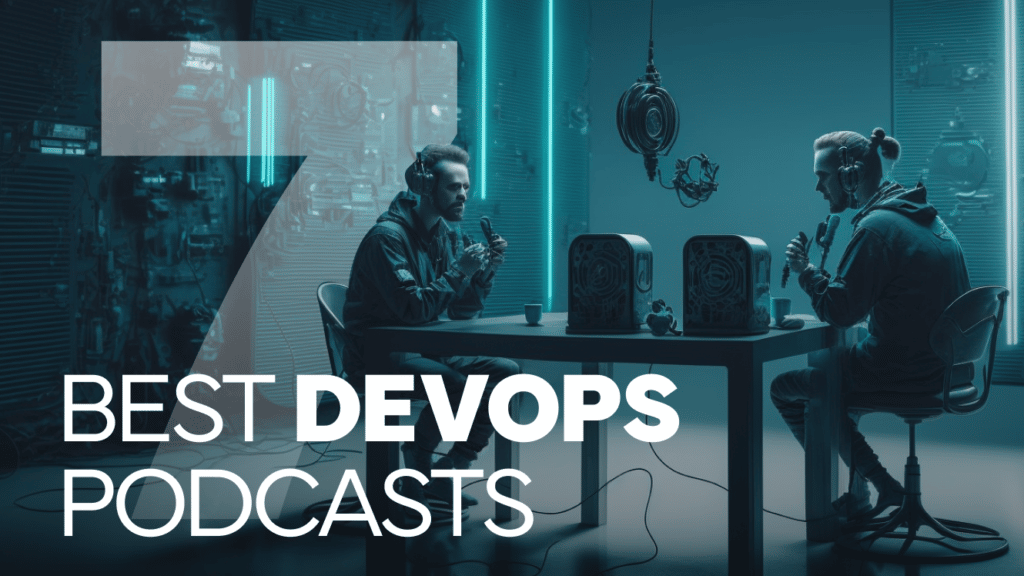 Top 7 DevOps Podcasts | Podcasts for Developers