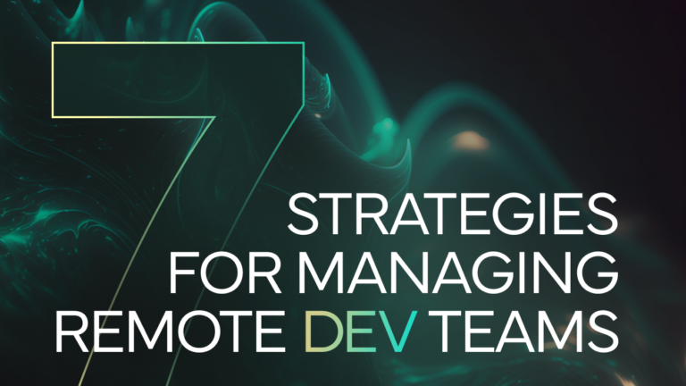 7 Strategies for Managing Remote Dev Teams