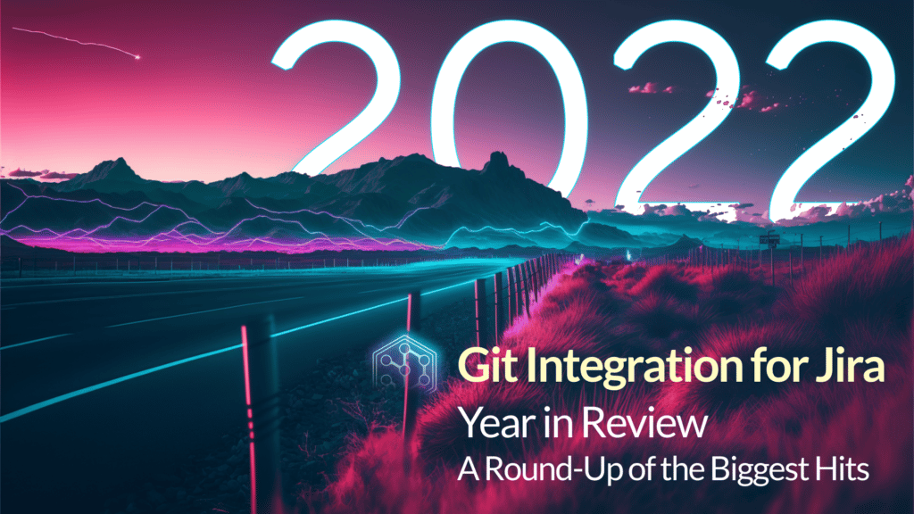 Git Integration for Jira Cloud: 2022 in Review - Feature Roundup