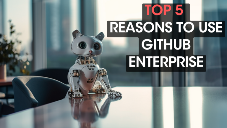Top 5 Reasons to Use GitHub Enterprise