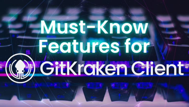Get Things Done with GitKraken: Must-Know Features