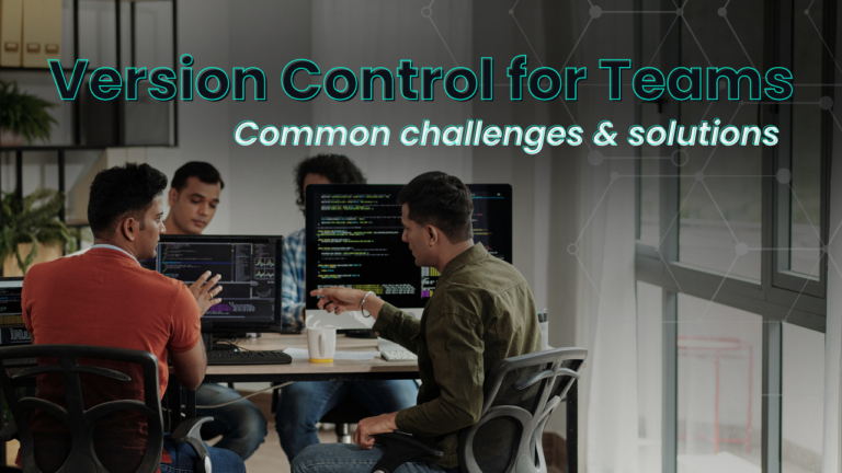 Version Control for Teams: Common Challenges and Solutions