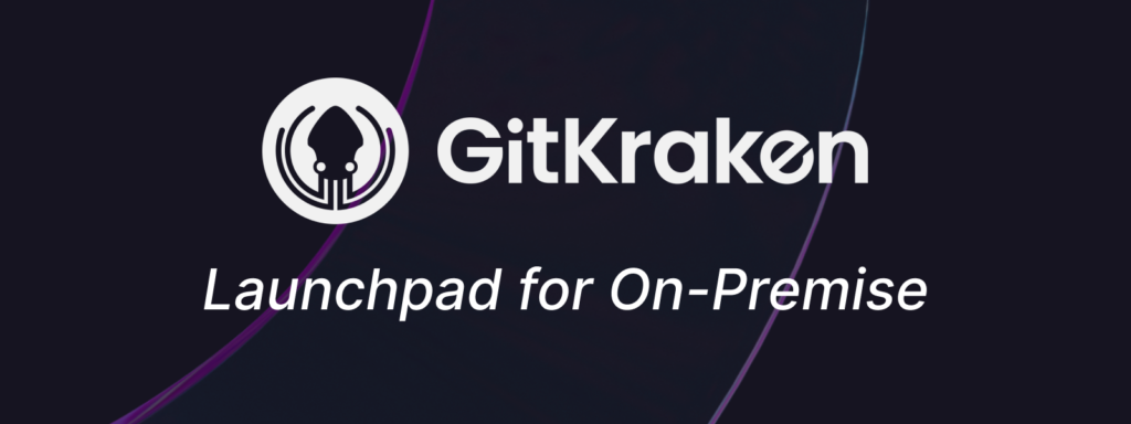 Introducing Launchpad for GitKraken On-Premise: Start Your Day Informed