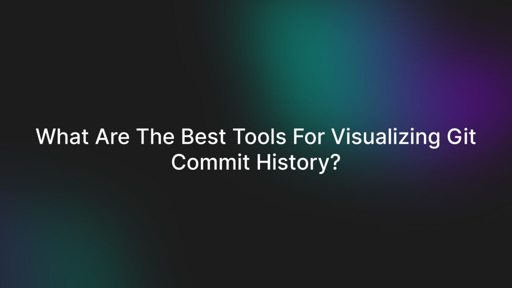 What are the best tools for visualizing Git commit history?